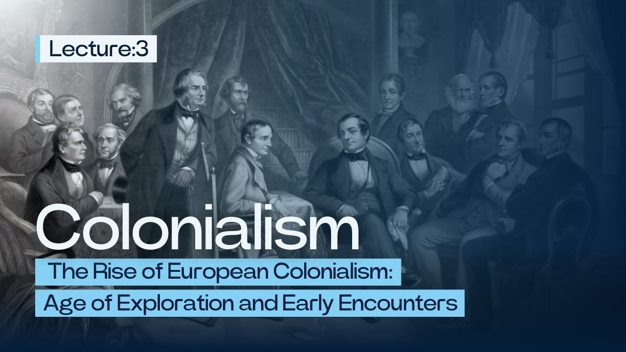 The Rise of European Colonialism: Age of Exploration and Early ...