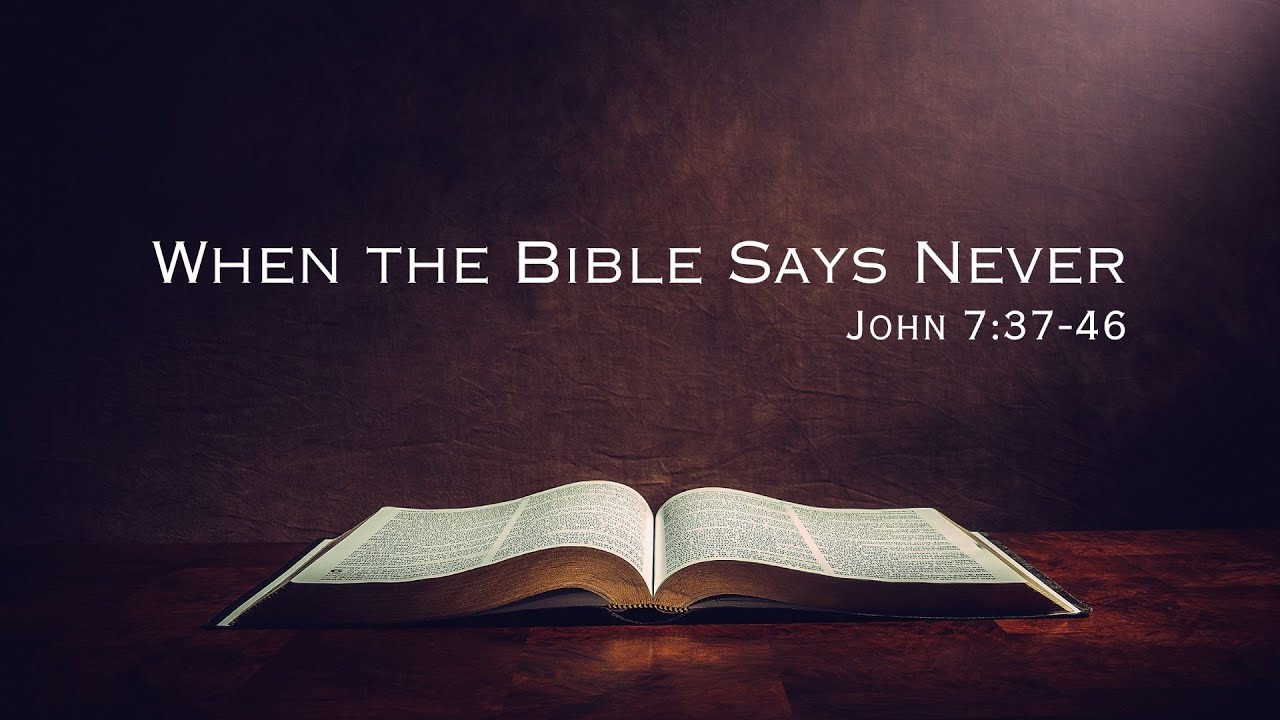 “When the Bible says Never” John 7:37-46 - YouTube