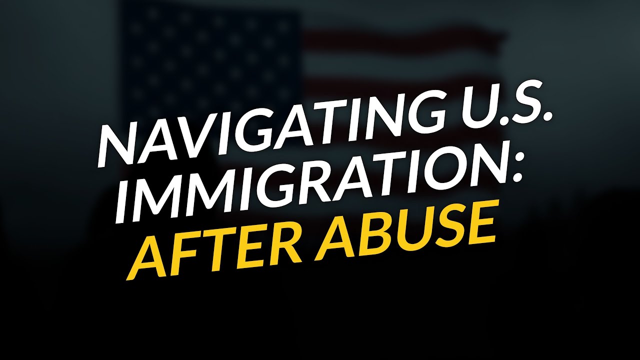 Navigating U.S. Immigration After Abuse: Your 💔 Guide - YouTube