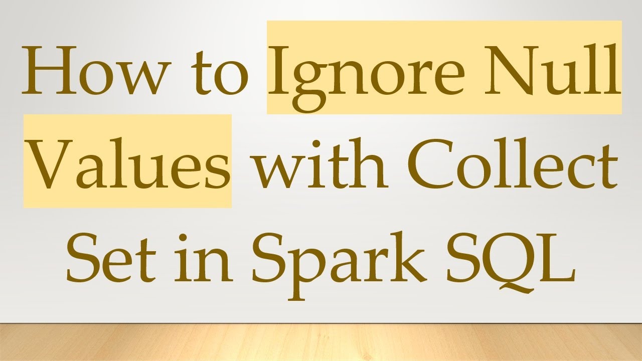 How to Ignore Null Values with Collect Set in Spark SQL - YouTube