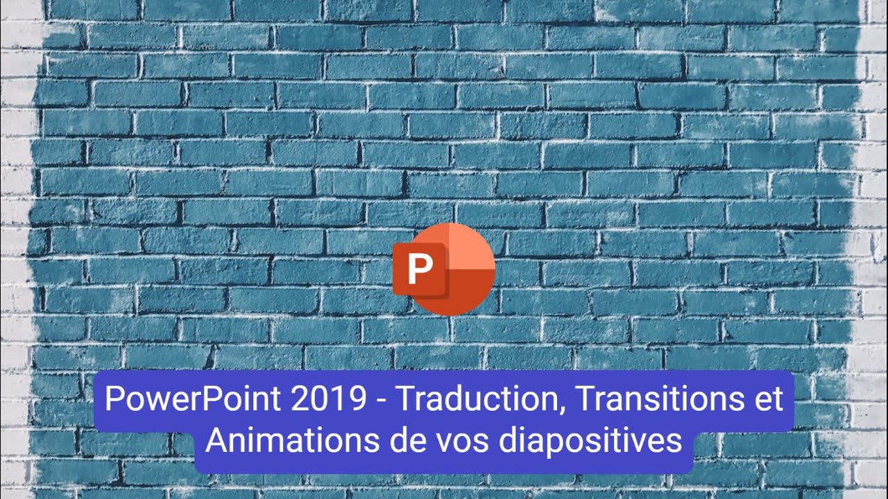 PowerPoint 2019 - Traduction, Transitions et Animations de vos ...