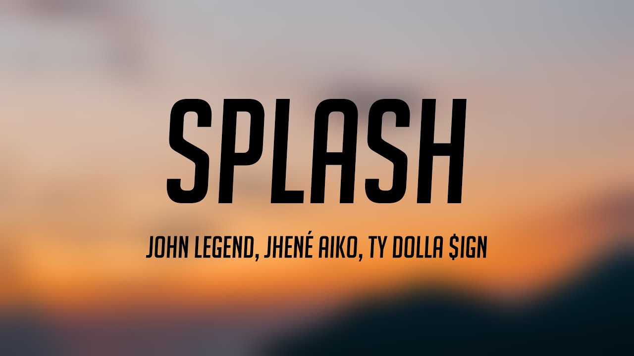 Splash - John Legend, Jhené Aiko, Ty Dolla $ign (Lyrics Version) 🐞 ...