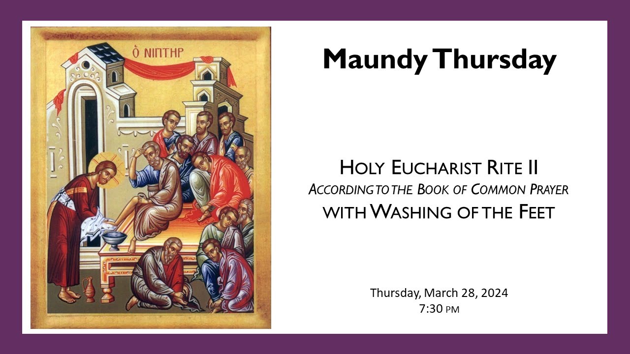 Maundy Thursday, Holy Eucharist - Rite 2 with Washing of Feet, March 28 ...