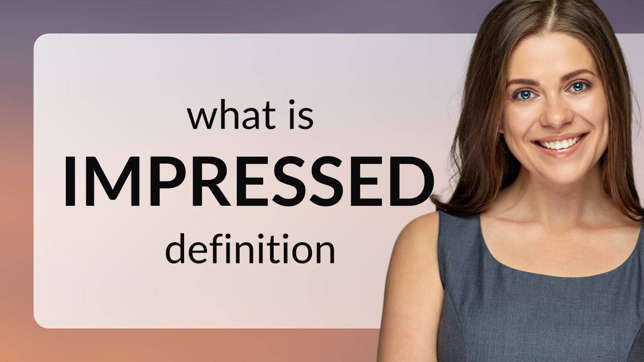 Impressed • what is IMPRESSED definition - YouTube