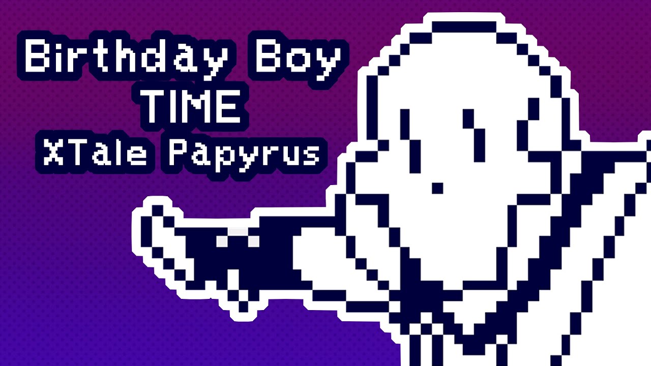 Birthday Boy Time 9/9 - XTale Papyrus - YouTube