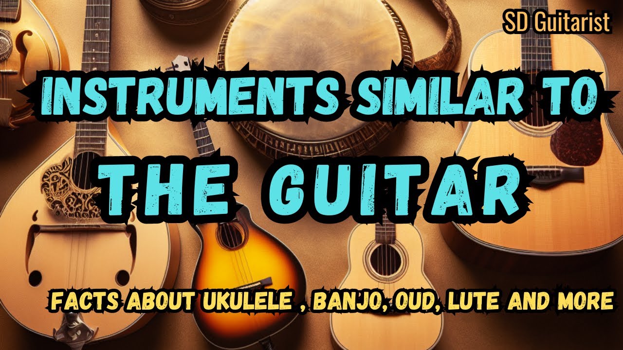 Instruments SIMILAR to the Guitar : Like ukulele, banjo, Mandolin etc ...
