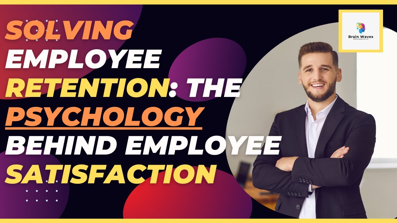 Solving Employee Retention: The Psychology Behind Employee Satisfaction ...