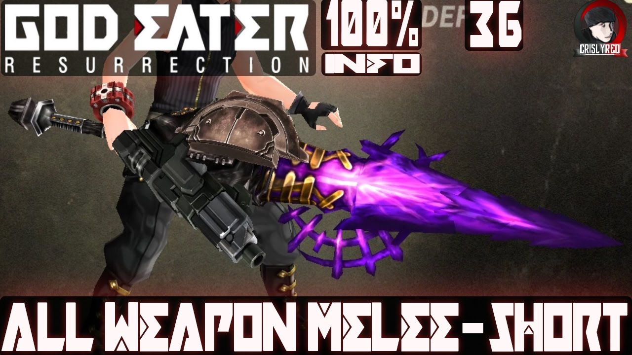 GOD EATER RESURRECTION - ALL WEAPONS MELEE - SHORT BLADE ⁓ 100% INFO (36) - ITA PC HD - YouTube