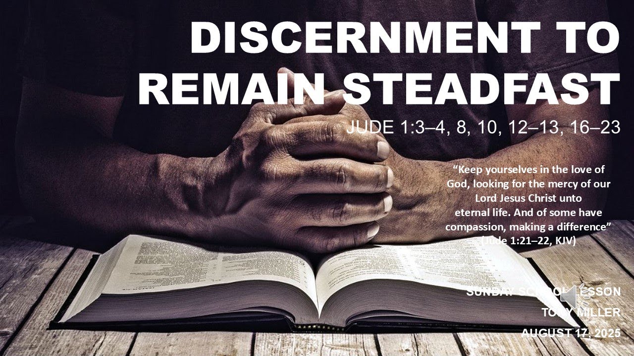 SUNDAY SCHOOL LESSON, AUGUST 17, 2025, DISCERNMENT TO REMAIN STEADFAST ...