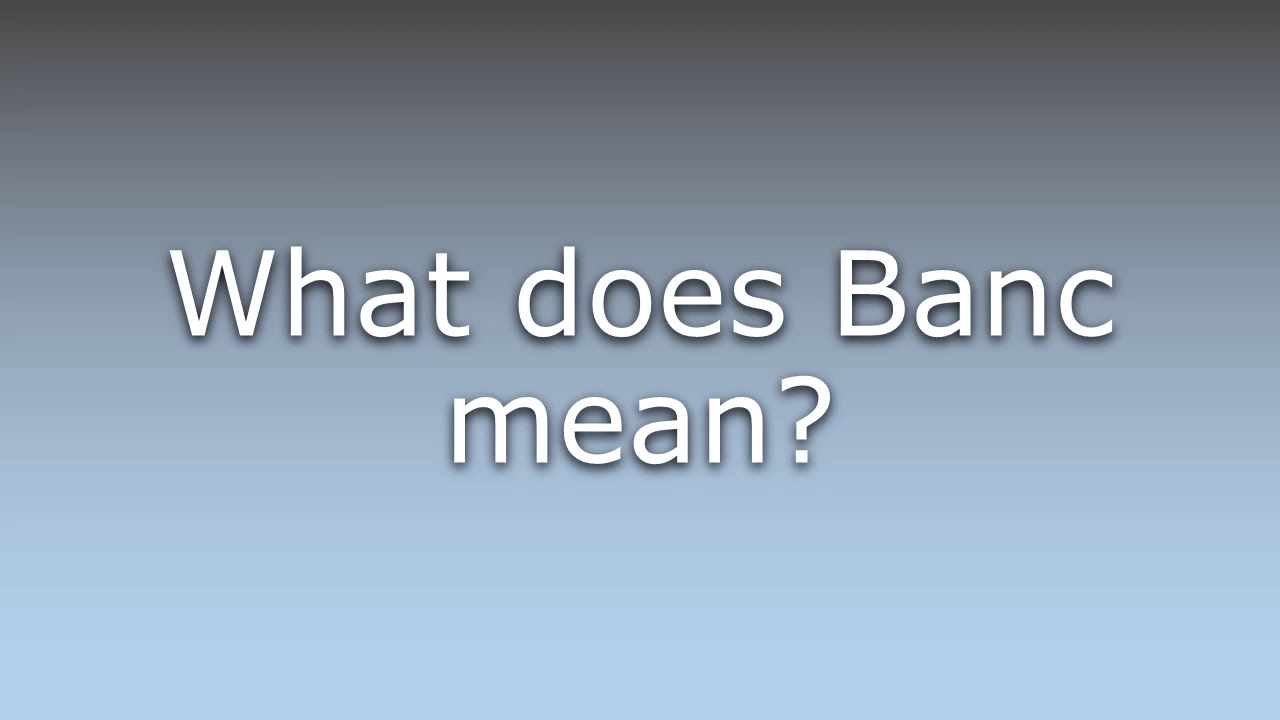 What does Banc mean? - YouTube
