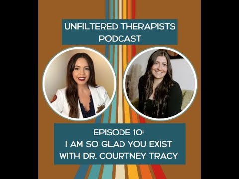 Unfiltered Therapists Podcast: Episode 10 with Guest Dr.Courtney Tracy ...