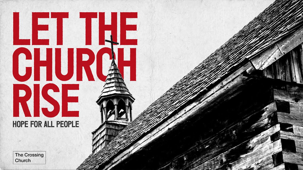 The Crossing Church 2025-11-23: Let The Church Rise - Go Boldly - YouTube