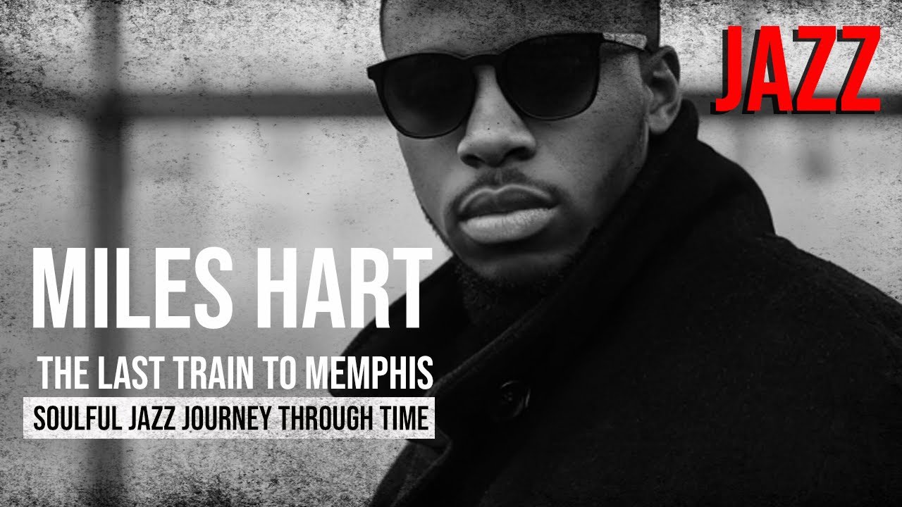 Miles Hart – The Last Train to Memphis | Soulful Jazz Journey Through ...