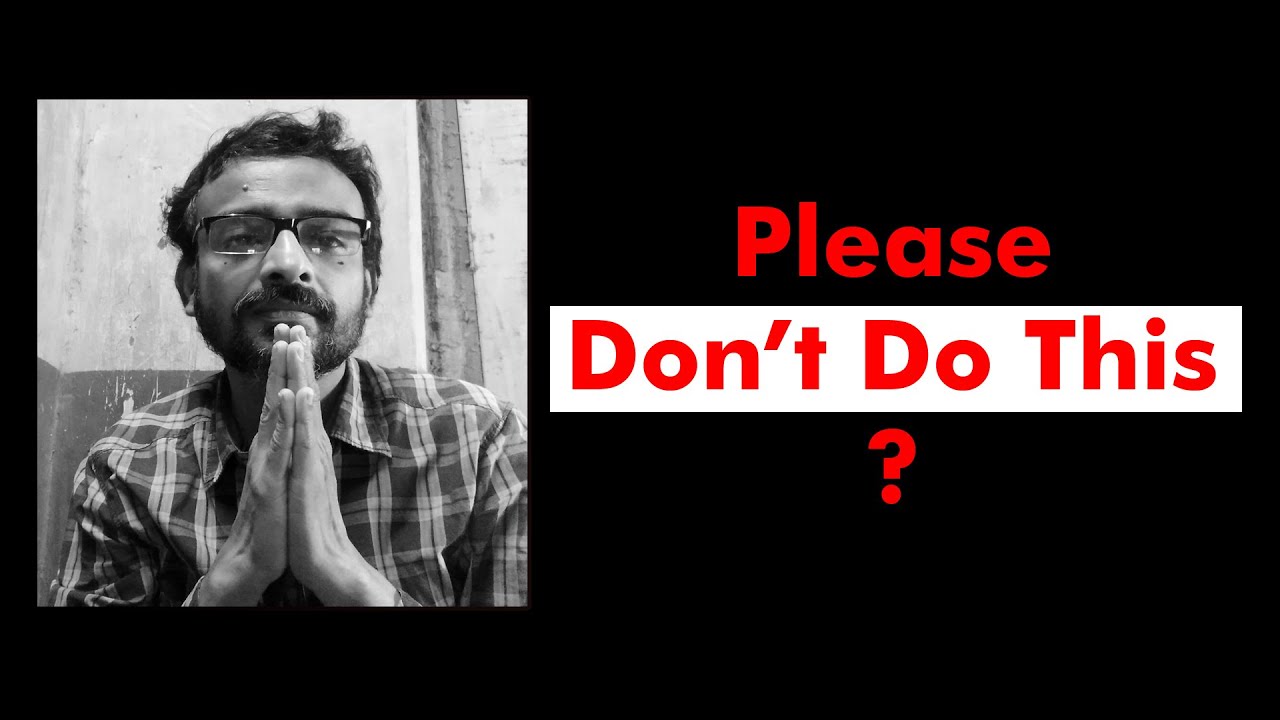 Please Don't Do This. | कृपया ऐसा न करें। | প্লিজ এটা করবেন না। - YouTube