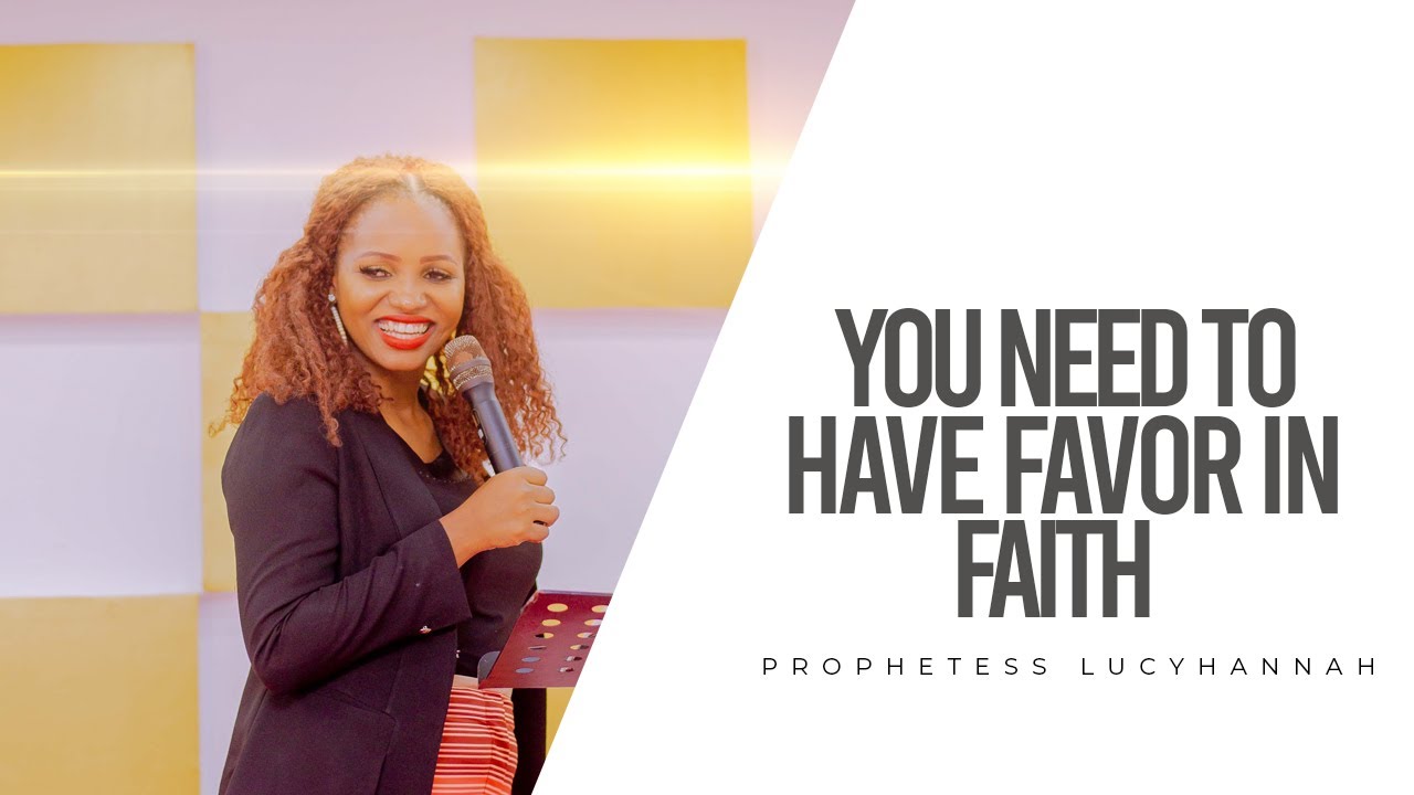 YOU NEED TO HAVE FAVOR IN FAITH - Prophetess LucyHannah - YouTube