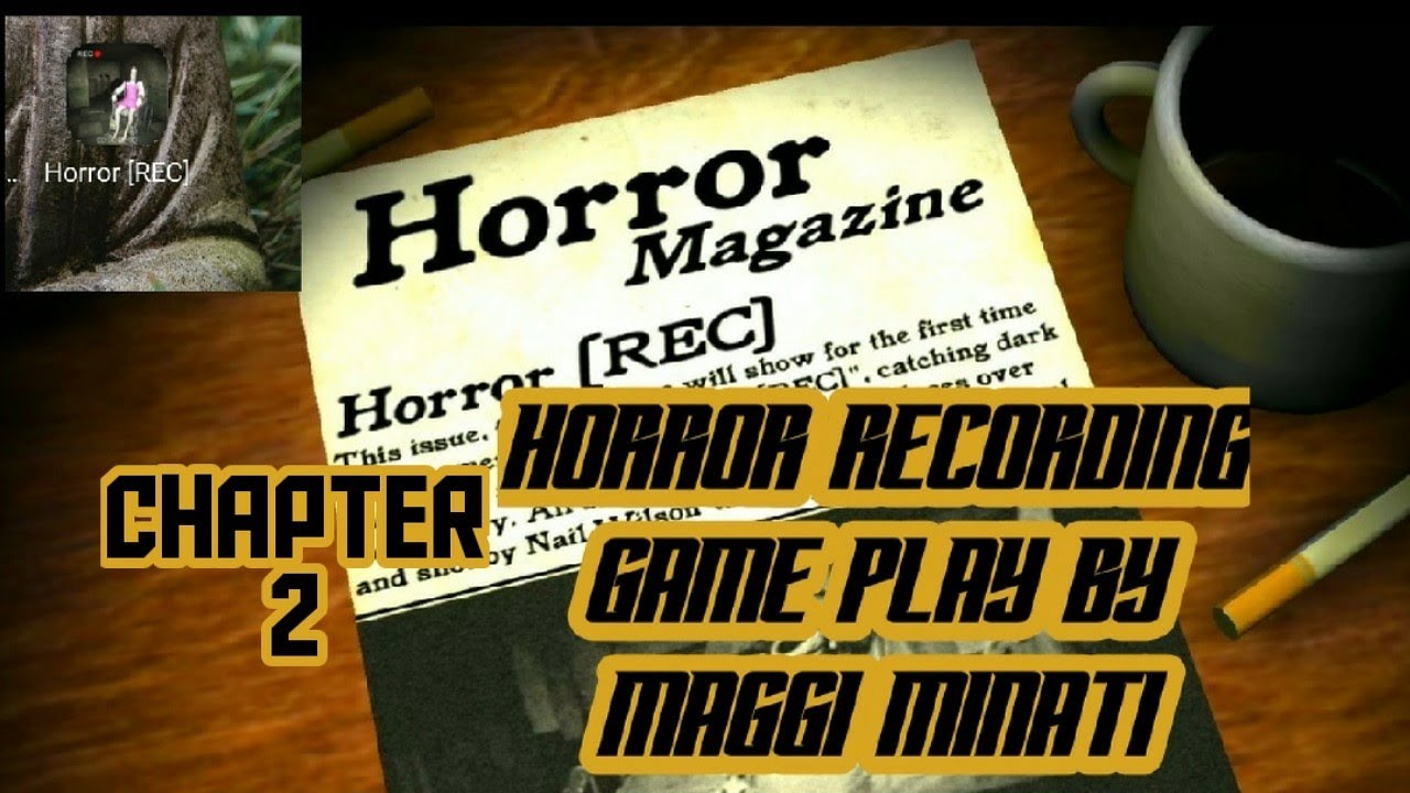 HORROR RECORDING CHAPTER 2 GAME PLAY BY MAGGIMINATI - YouTube