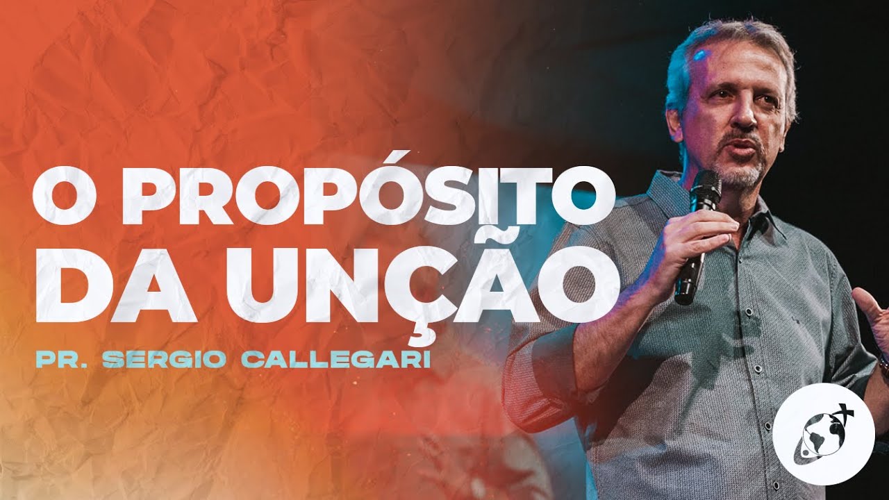 O PROPÓSITO DA UNÇÃO | Pr. Sérgio Callegari - YouTube