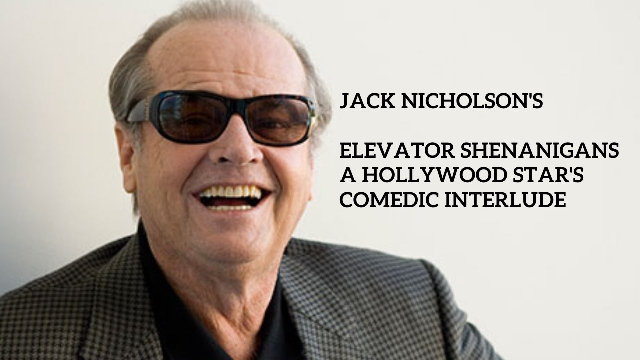 Jack Nicholson's Elevator Shenanigans A Hollywood Star's Comedic ...