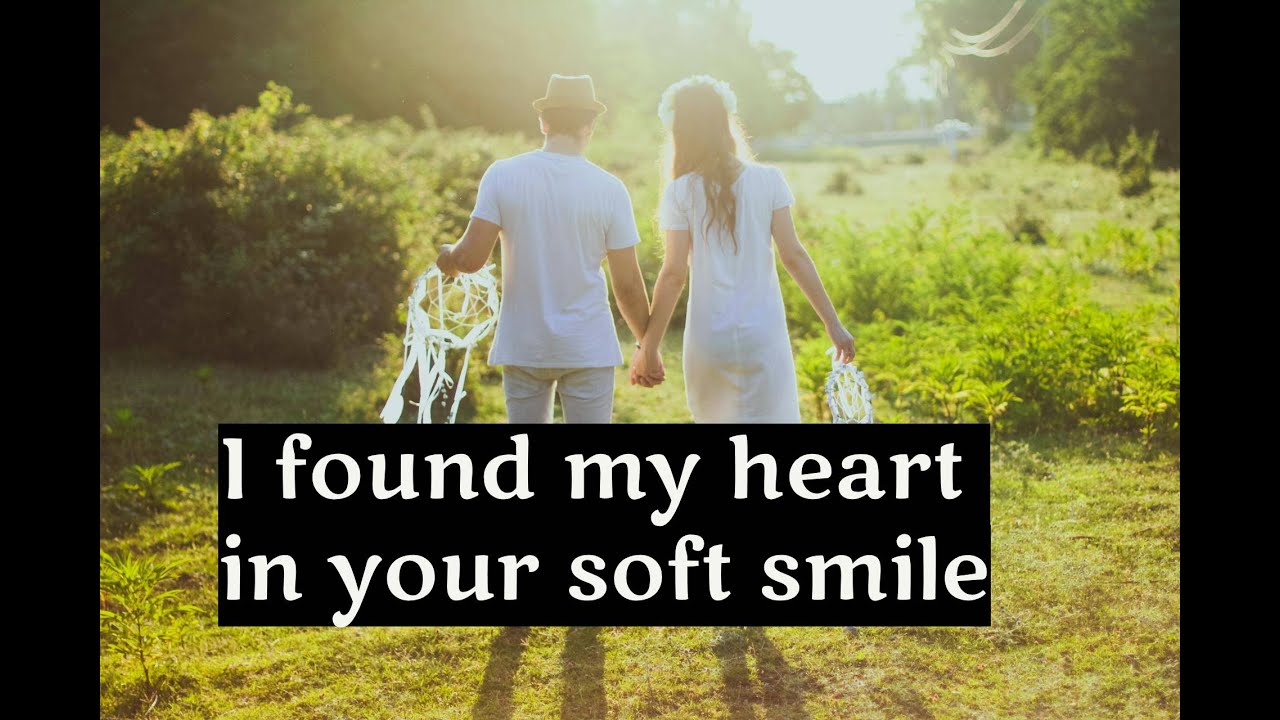 I found my heart in your soft smile, - YouTube