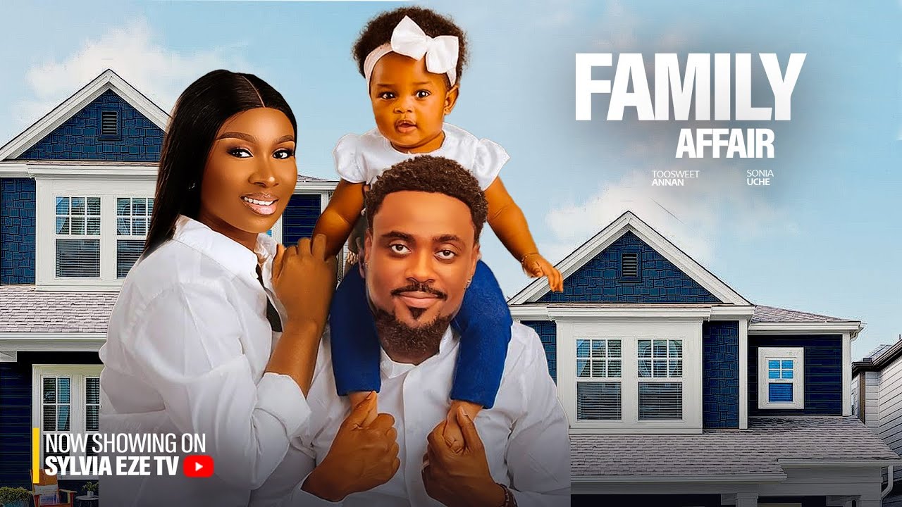 FAMILY AFFAIR - SONIA UCHE, TOOSWEET ANNAN, SHAZNAY OKAWA 2024 NIGERIAN ...