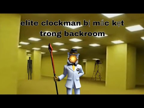 elite clock man bị mắc kẹt trong backroom - YouTube