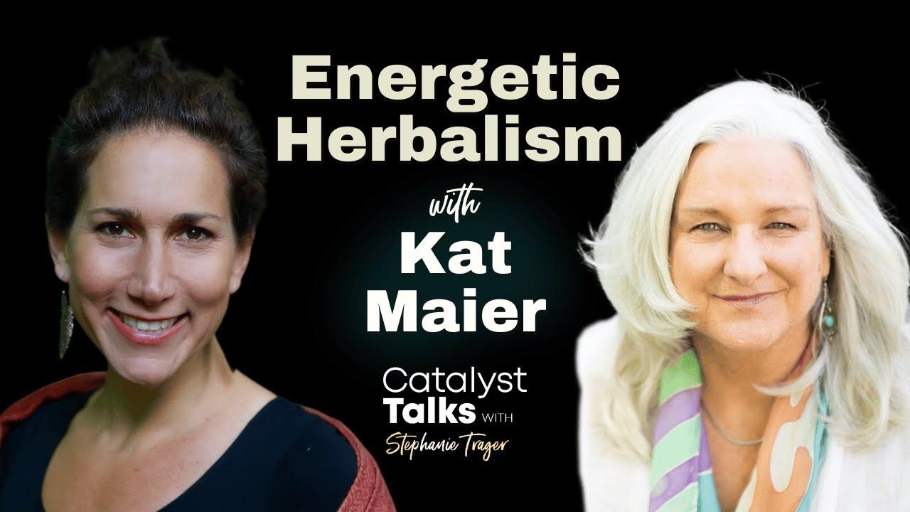 Kat Maier: Mastering Energetic Herbalism | Catalyst Talks Podcast - YouTube