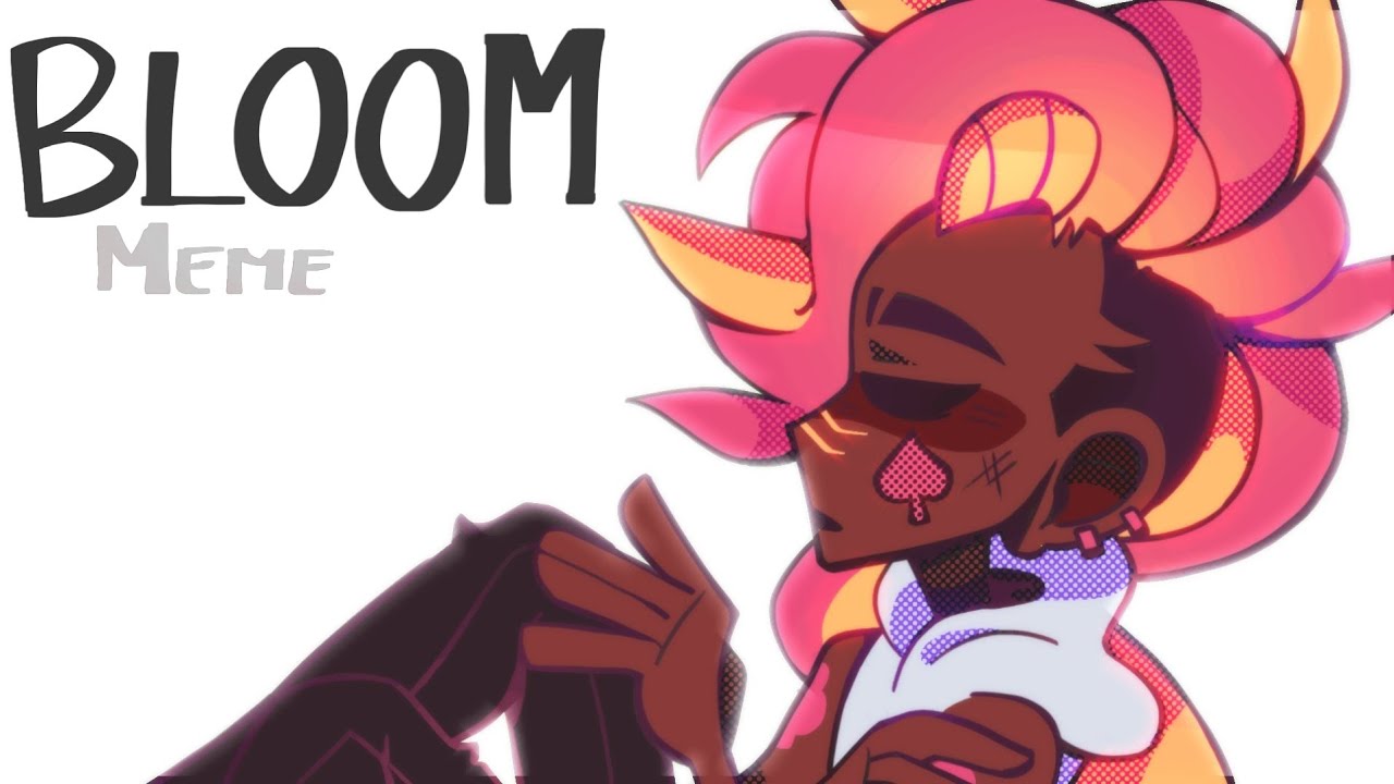 BLOOM // Animation Meme - YouTube