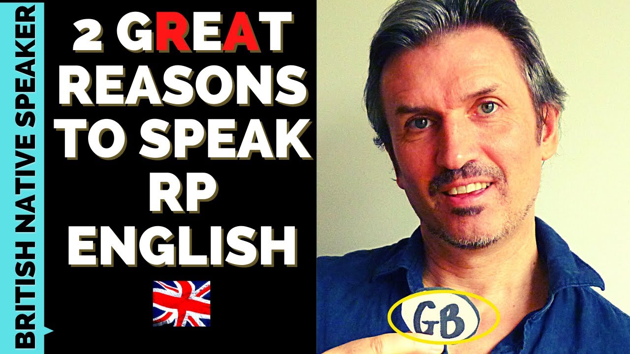 Want to Speak RP? 2 GREAT Reasons To Speak With a Standard British RP ...