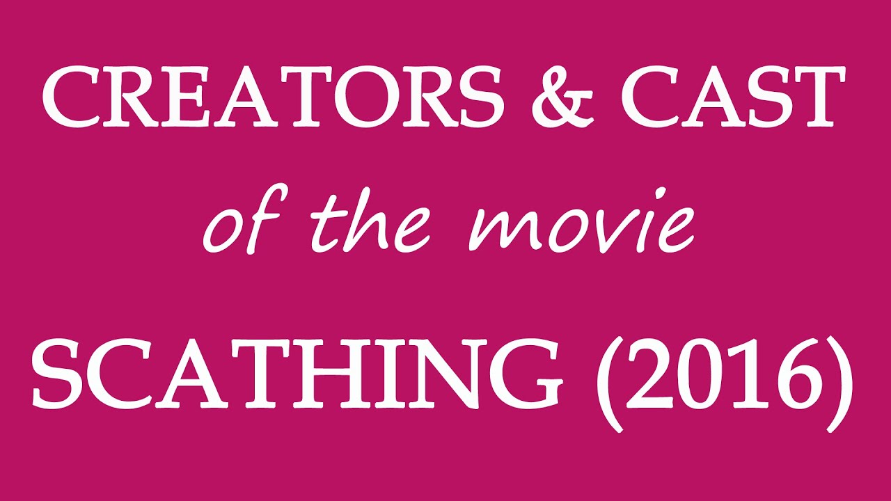 Scathing (2016) Movie Cast and Creator Info - YouTube
