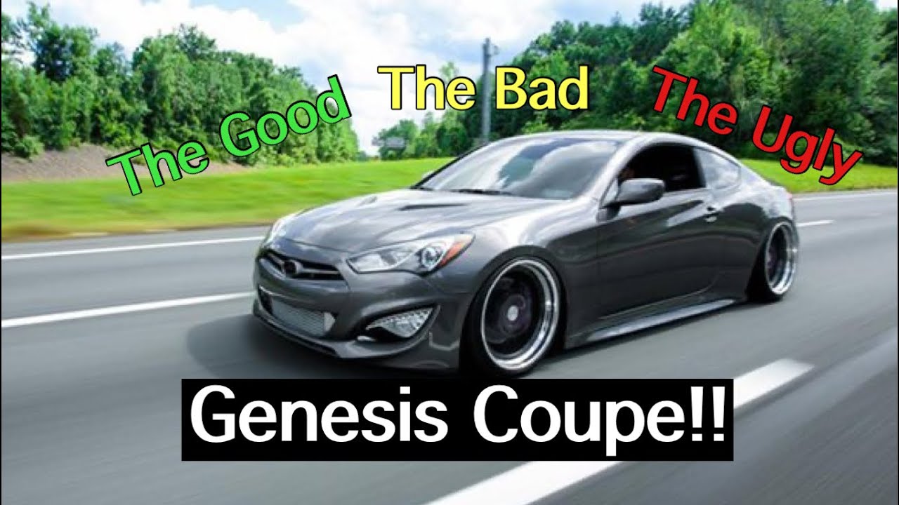 Hyundai Genesis Coupe | The Good, The Bad, And The Ugly... - YouTube