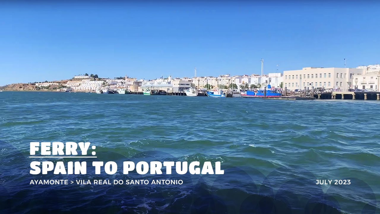 Setting over with the Ferry from Ayamonte in Spain to Vila Real de ...