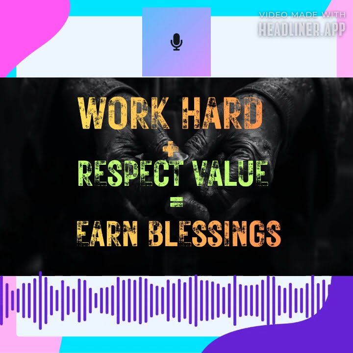 WORK HARD + RESPECT VALUE = EARN BLESSINGS # ...