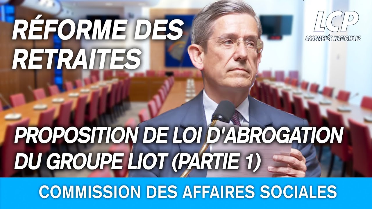Réforme des retraites : proposition de loi d'abrogation du groupe LIOT ...