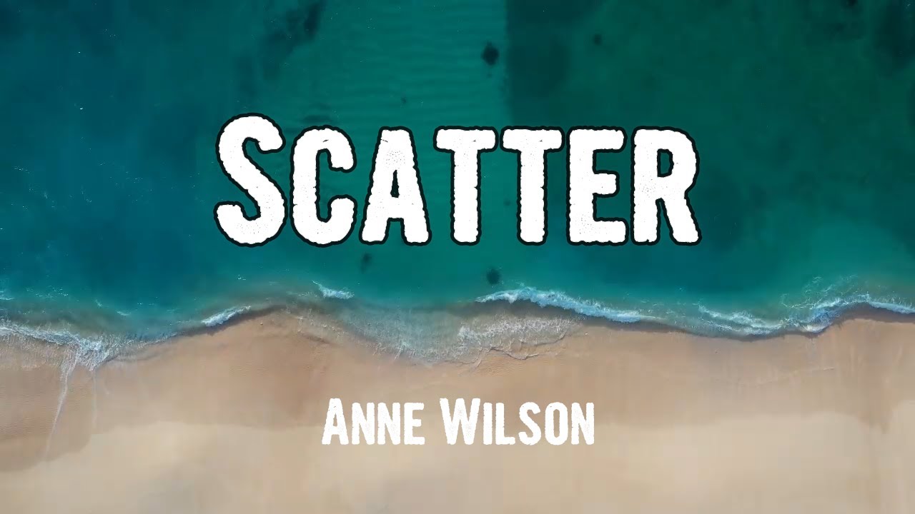 Anne Wilson - Scatter (Lyrics) - YouTube