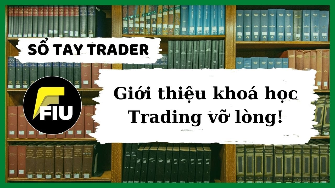 [SỔ TAY TRADER] - Beginning Introduction - Giới thiệu khoá học Trading ...