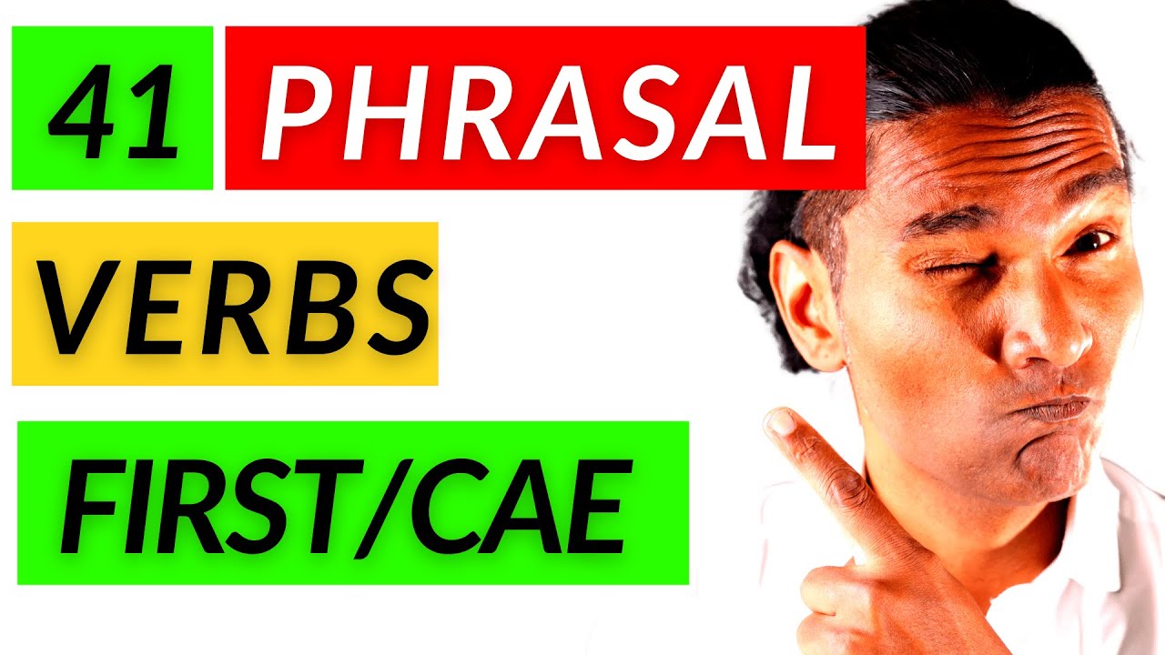 41 Phrasal Verbs for First Certificate/CAE/CPE or IELTS exam - YouTube