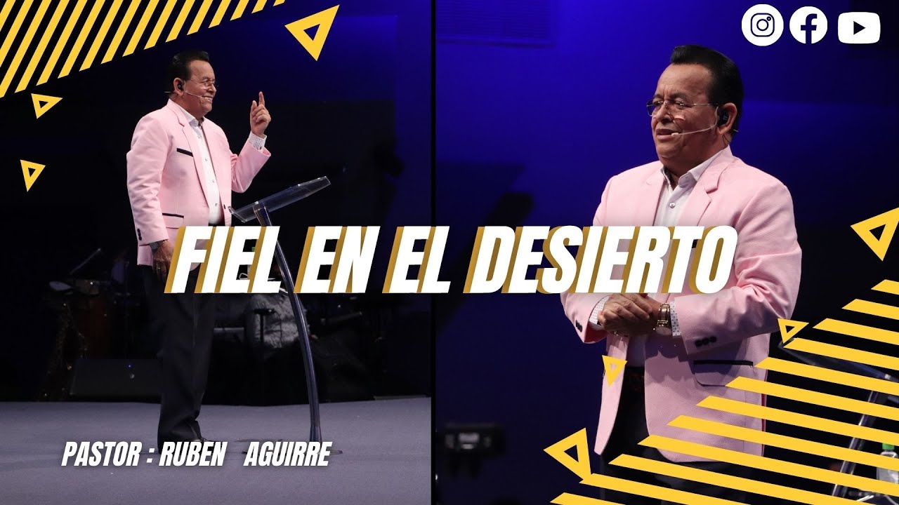 Fiel en el desierto-Pastor Ruben Aguirre - YouTube