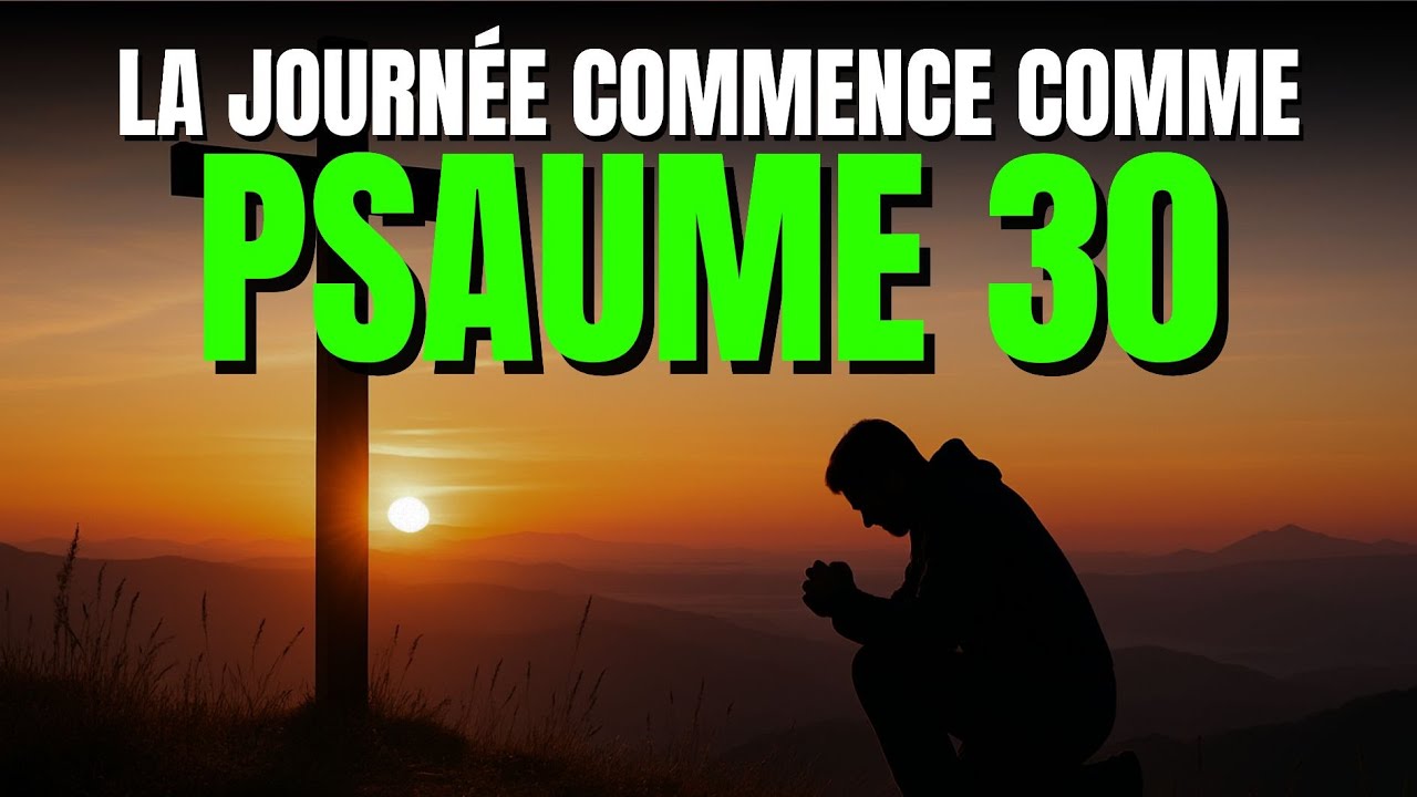 PRIÈRE DU MATIN AVEC LE PSAUME 30 | PRIÈRE D'ACTION DE GRÂCES POUR LA ...