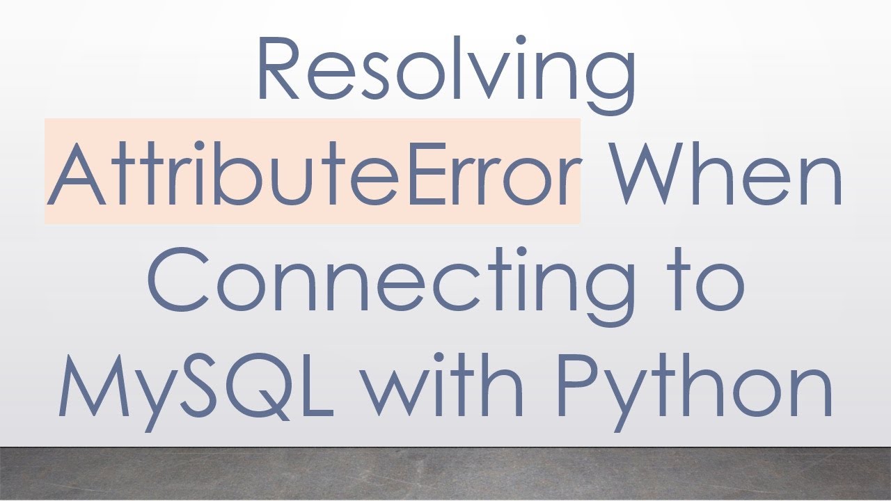 Resolving Attributeerror When Connecting To Mysql With Python Youtube 6013