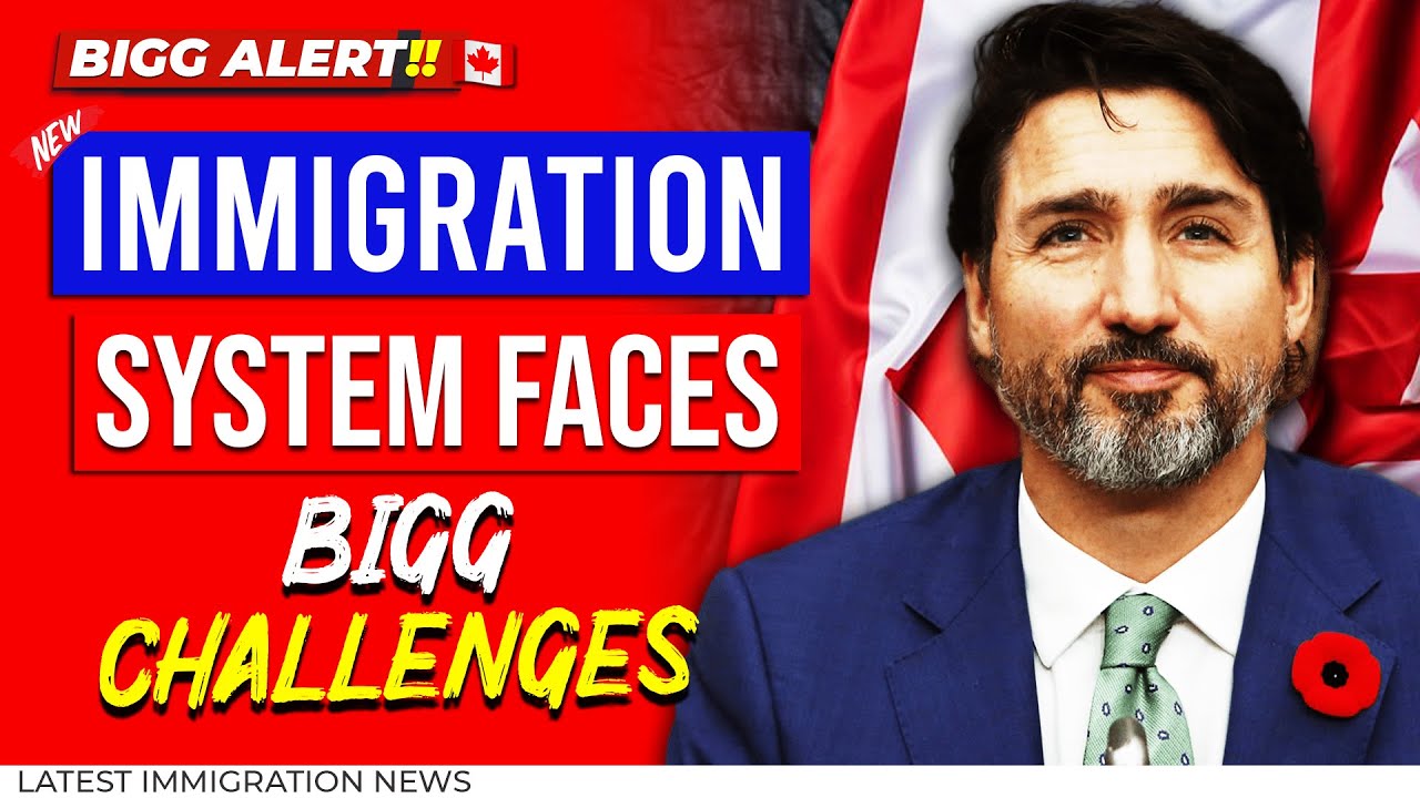 Canada's Immigration System Faces BIGG Challenges | Immigration Canada ...