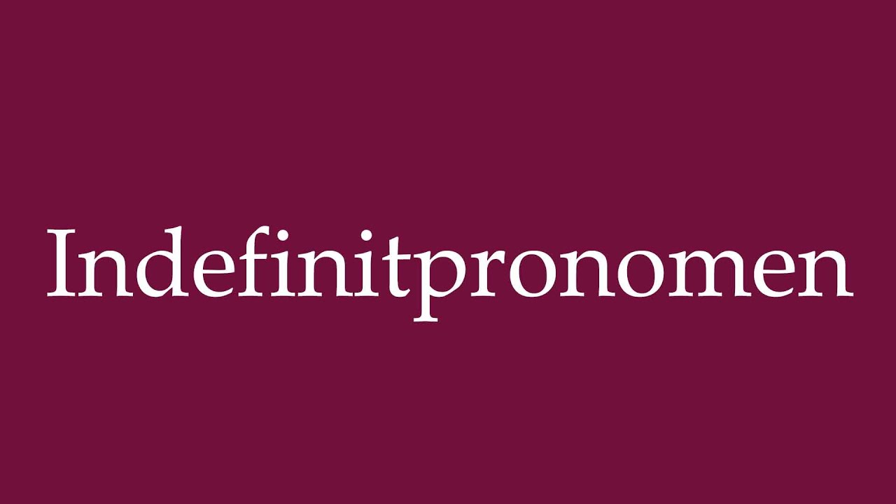 How to Pronounce ''Indefinitpronomen'' (Indefinite pronouns) Correctly ...