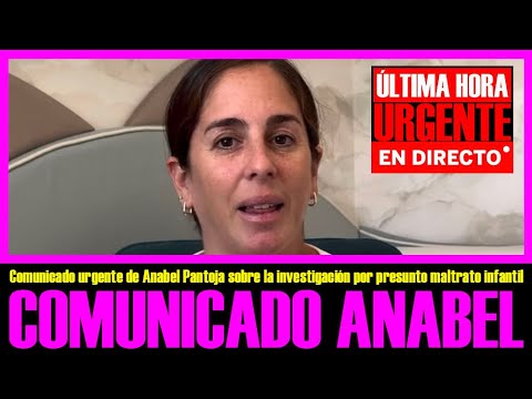 ÚLTIMA HORA! COMUNICADO URGENTE DE ANABEL PANTOJA INVESTIGADA POR PRESUNTO MALTRAT* - YouTube