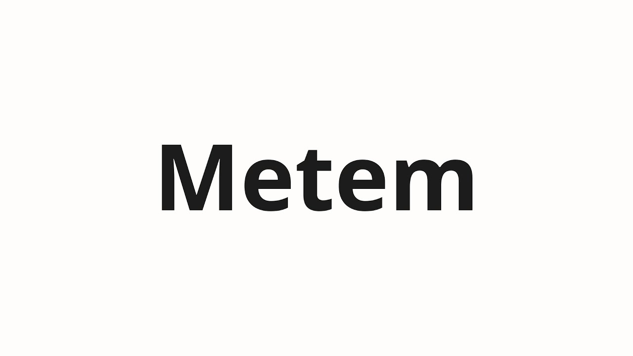 How to pronounce Metem - YouTube