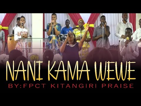 NANI KAMA WEWE - FPCT KITANGIRI PRAISE TEAM. - YouTube