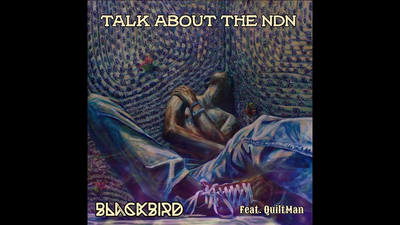 Blackbird - "Talk About the NDN" Feat QuiltMan - YouTube