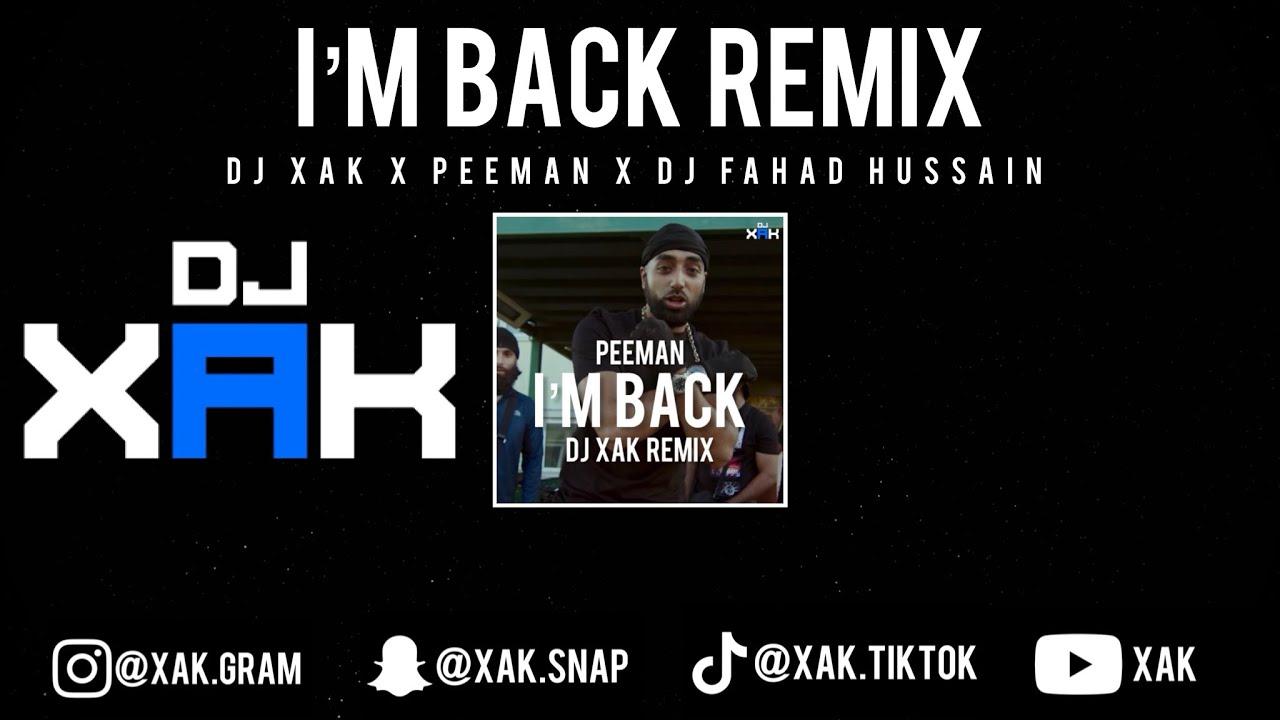 I’M BACK REMIX | DJ XAK | PEEMAN | DJ FAHAD HUSSAIN | [VIDEO] - YouTube