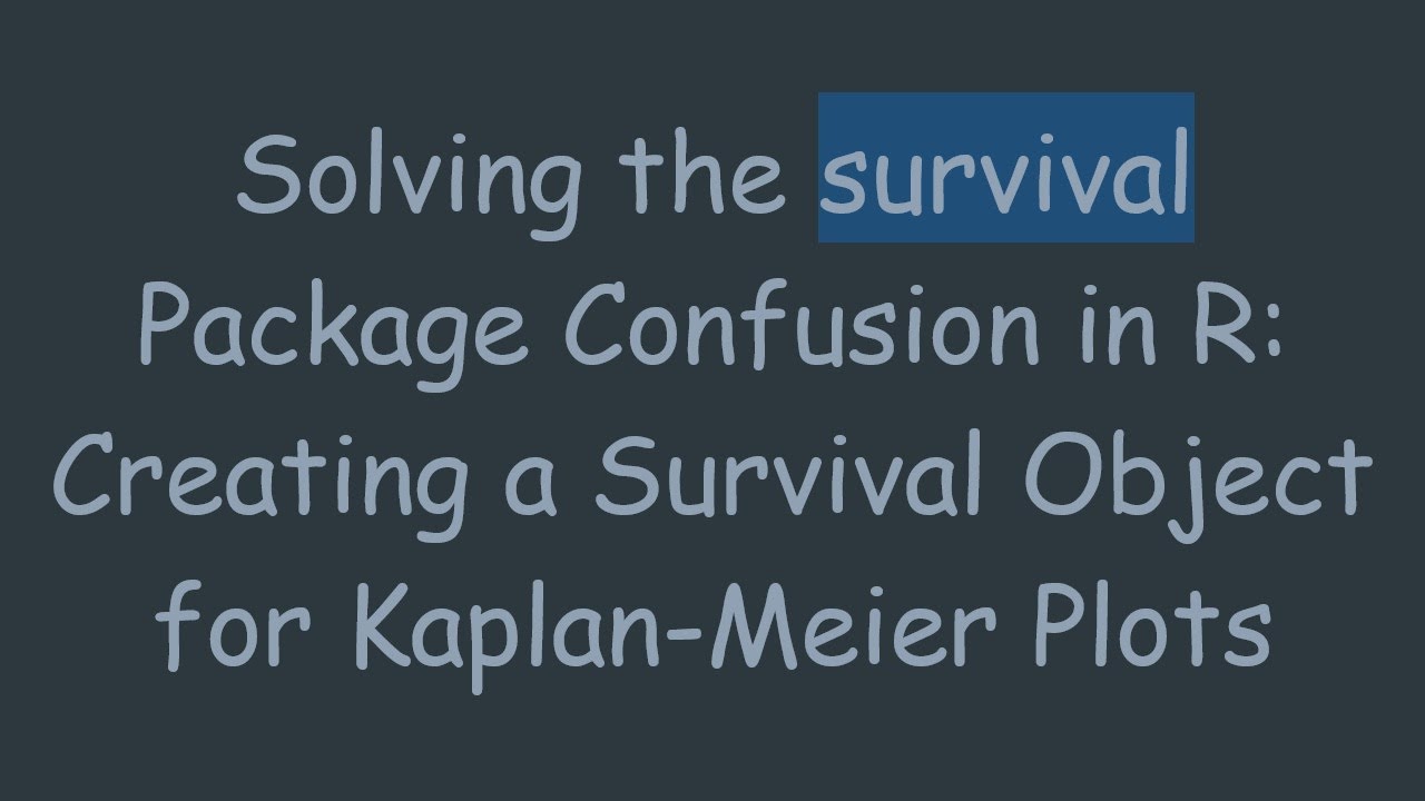 Solving the survival Package Confusion in R: Creating a Survival Object ...
