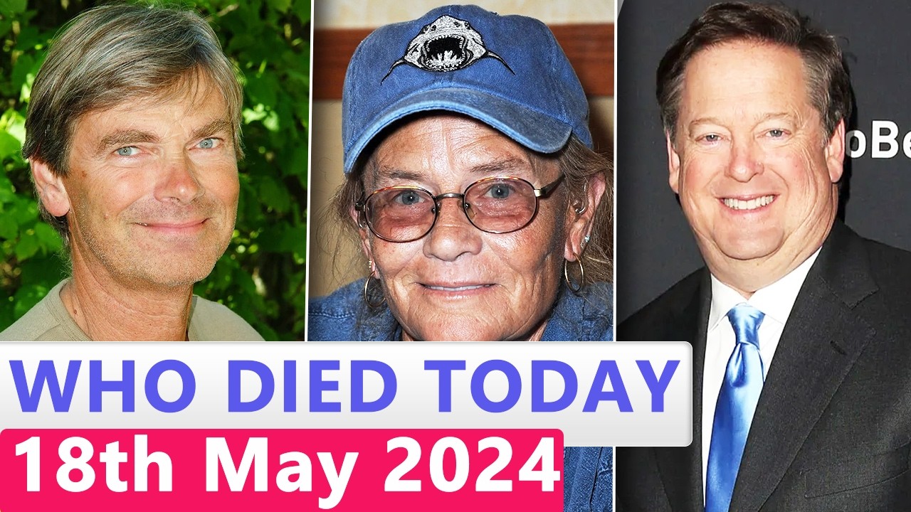 14 Famous Actors Who died Today 18th May 2024 - YouTube