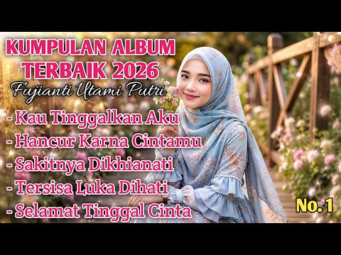 ALBUM LAGU POP MELAYU TERBAIK 2026 - FUJIANTI UTAMI PUTRI [ Full Album ]