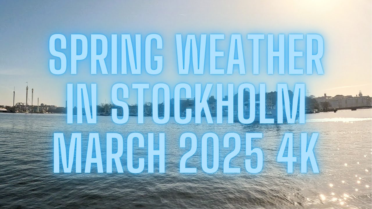 SPRING WEATHER IN STOCKHOLM MARCH 2025 4K - YouTube